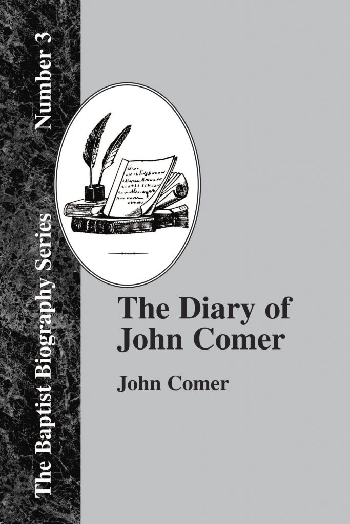 The Diary of John Comer, 5th Pastor (1726-1729) of the First Baptist ...